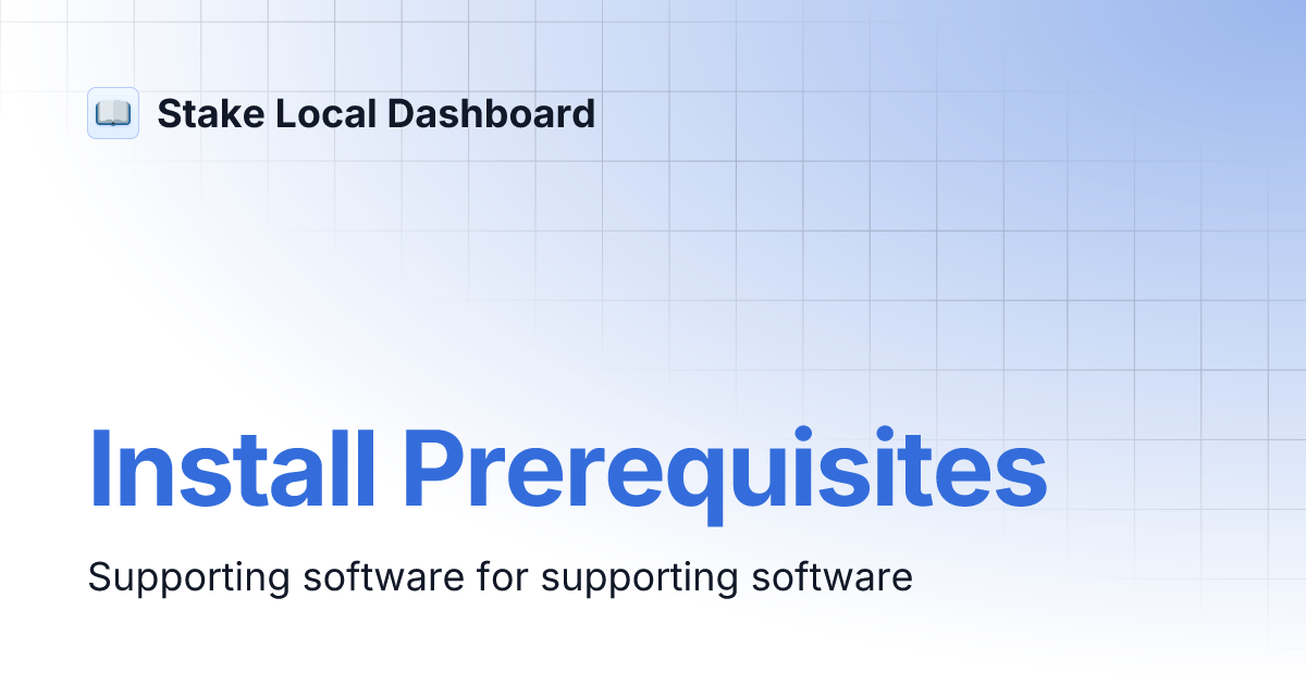 Install Prerequisites | Stake Local Dashboard